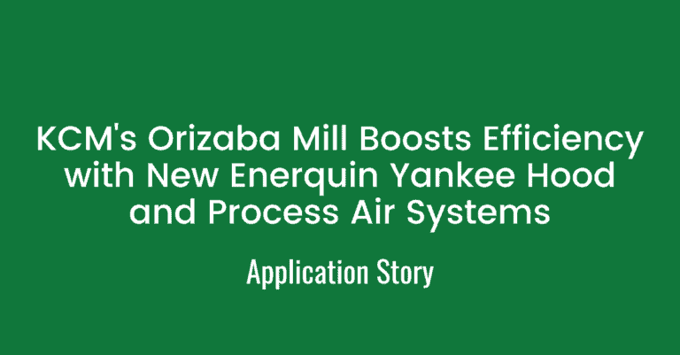 KCM's Orizaba Mill Boosts Efficiency with New Enerquin Yankee Hood and ...