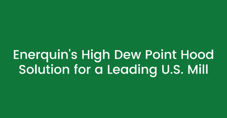 Enerquin's High Dew Point Hood for Leading U.S. Paper Mill